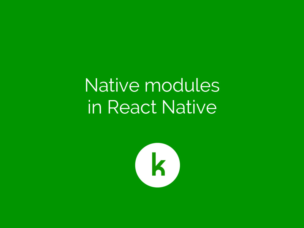 Native modules in React Native - Speaker Deck