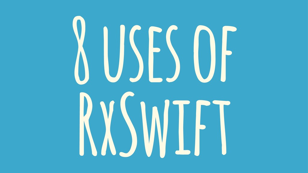 8 uses of RxSwift - Speaker Deck