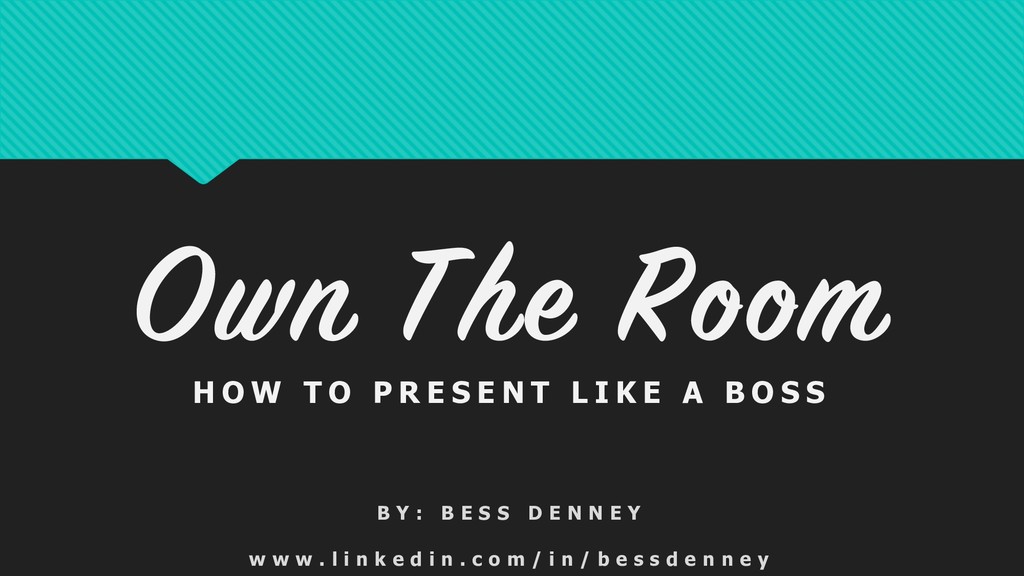 Own the Room: How to Present Like a Boss - Speaker Deck