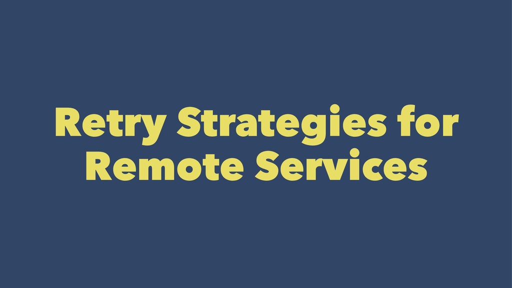 Retry Strategies for Remote Services - Speaker Deck