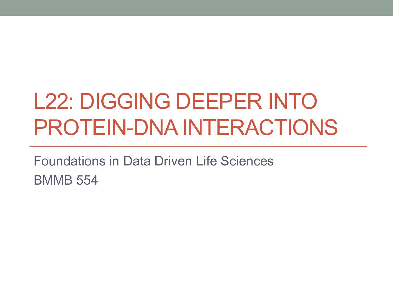 Lecture 22: More protein-DNA interactions - Speaker Deck