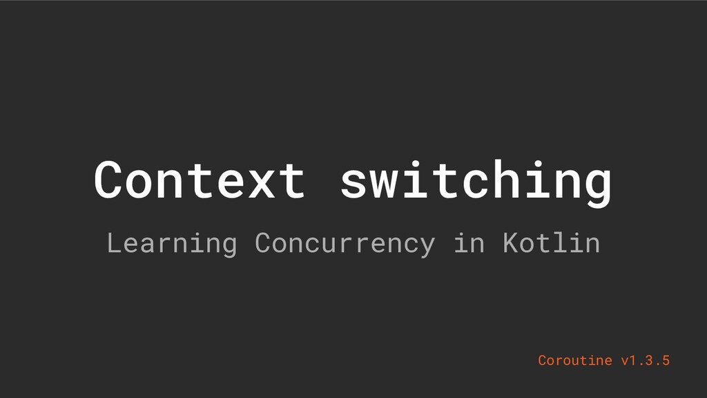 Learning Concurrency In Kotlin Context Switching Speaker Deck