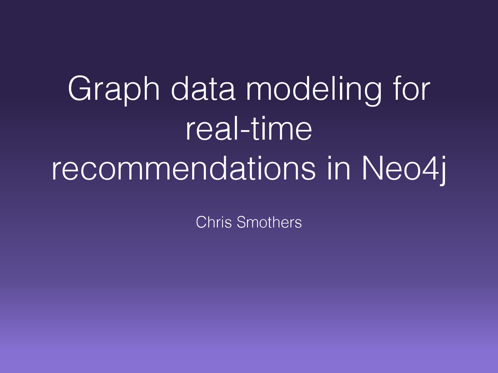 Graph Data Modeling For Recommendations in Neo4j - Speaker Deck
