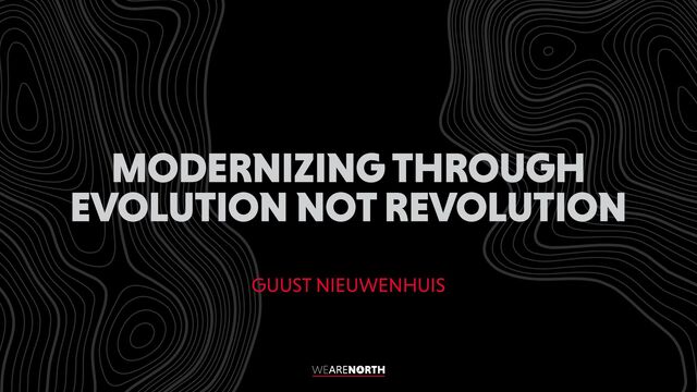 Modernizing through evolution not revolution - Speaker Deck