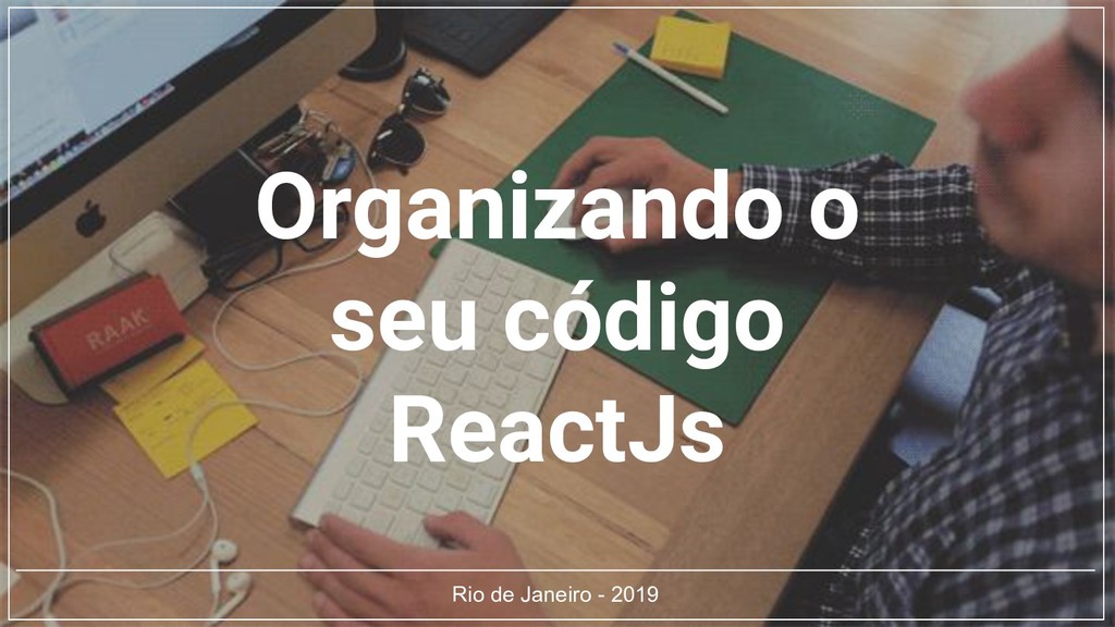 Organizando o seu código ReactJs - Speaker Deck