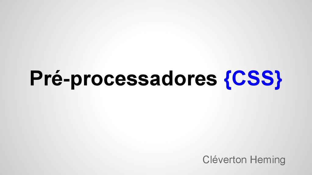 Estendendo a linguagem CSS com pré-processadores - Speaker Deck