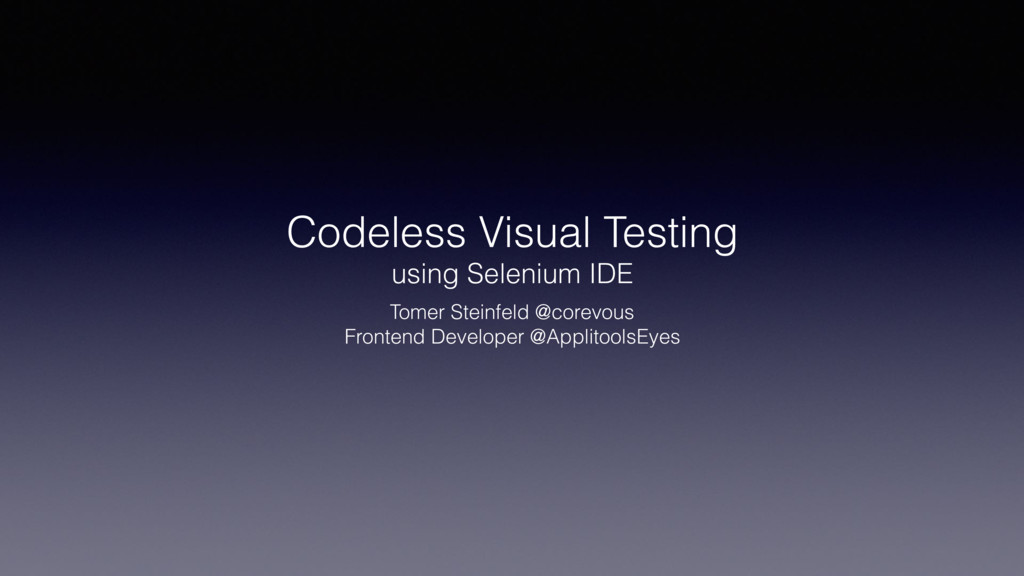 Codeless Visual Testing using Selenium IDE - Speaker Deck