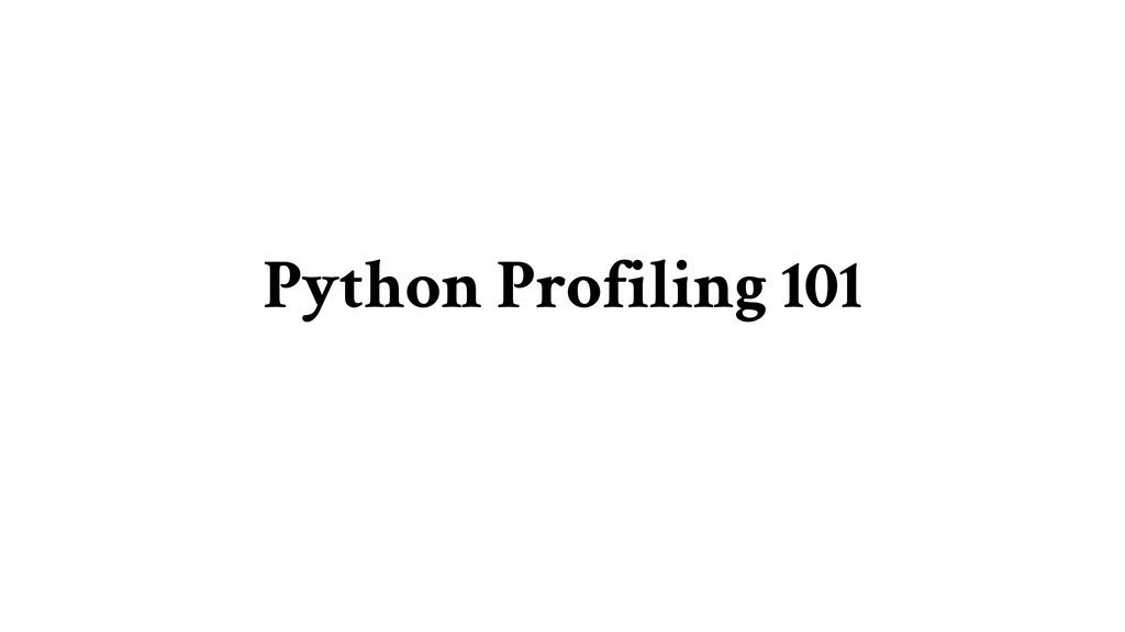 Python Profiling 101 - Speaker Deck