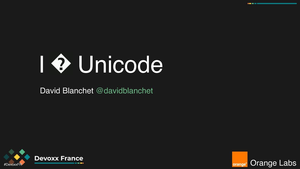 I Unicode (DevoxxFr 2021) - Speaker Deck