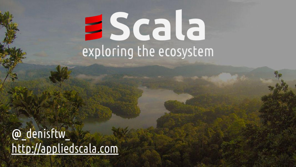 Exploring the Scala ecosystem - Speaker Deck