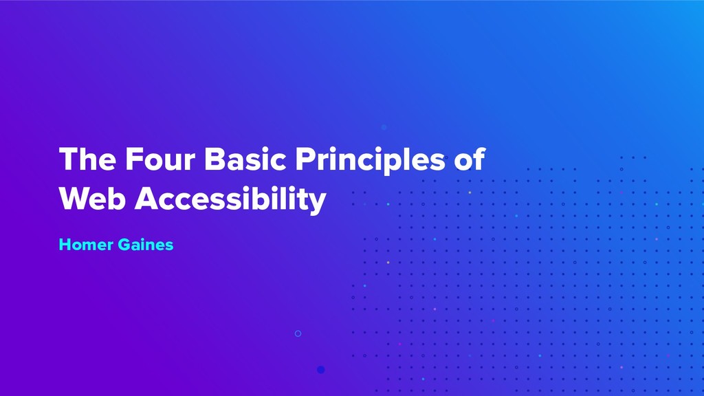 The Four Basic Principles of Accessibility - Speaker Deck
