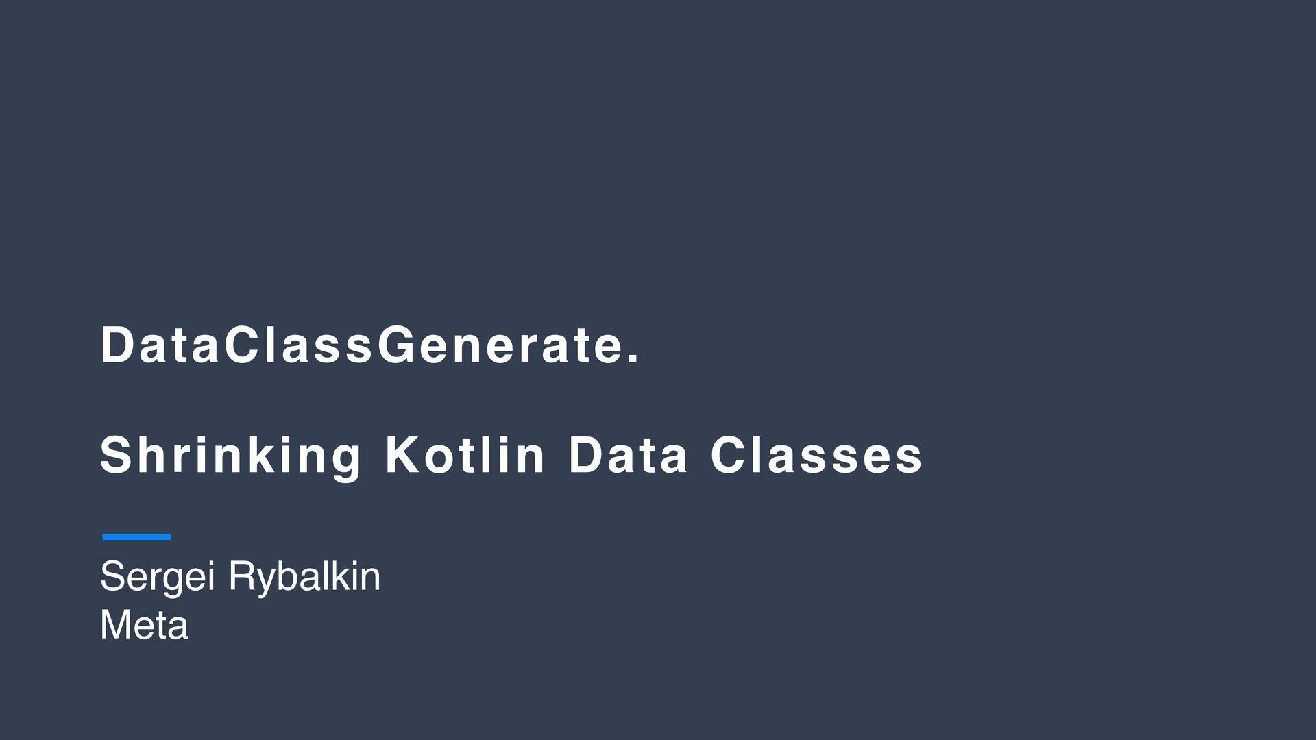 DataClassGenerate. Shrinking Kotlin Data Classes - Speaker Deck