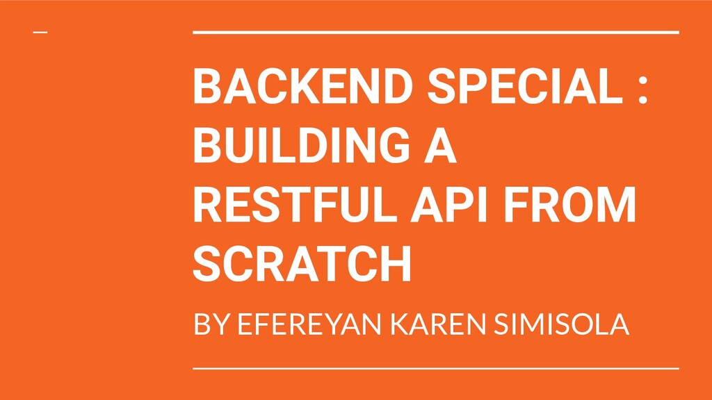 Backend Special : Building a RESTFUL API from Scratch - Speaker Deck