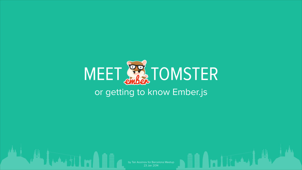 Meet Tomster or Getting started with Ember.js - Speaker Deck