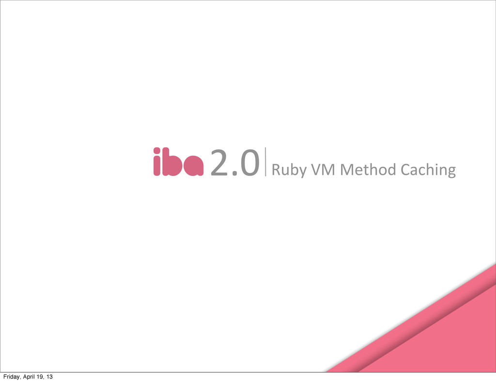Ruby VM Method Caching - Speaker Deck