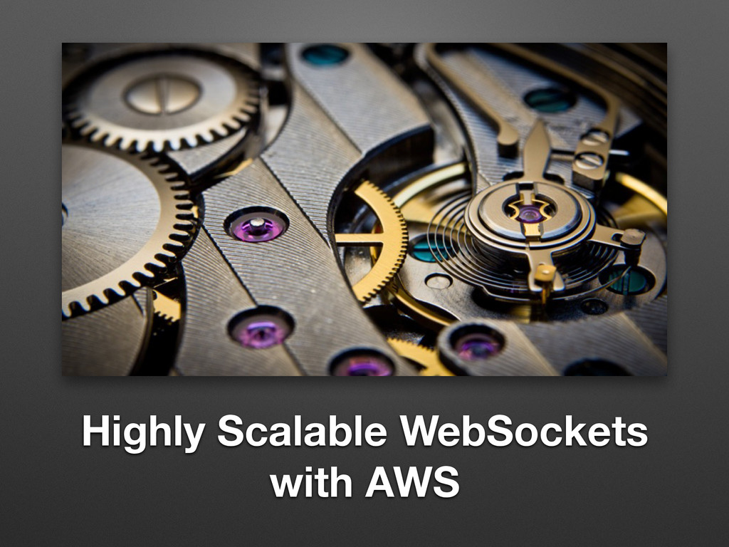 Highly Scalable WebSockets with AWS - Speaker Deck