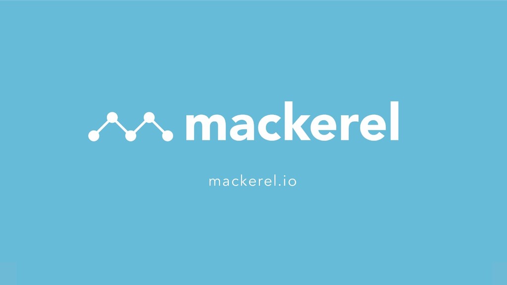 DevOps中核サービスのデファクトとして進化し続ける「Mackerel」/DevOps of Mackerel - Speaker Deck