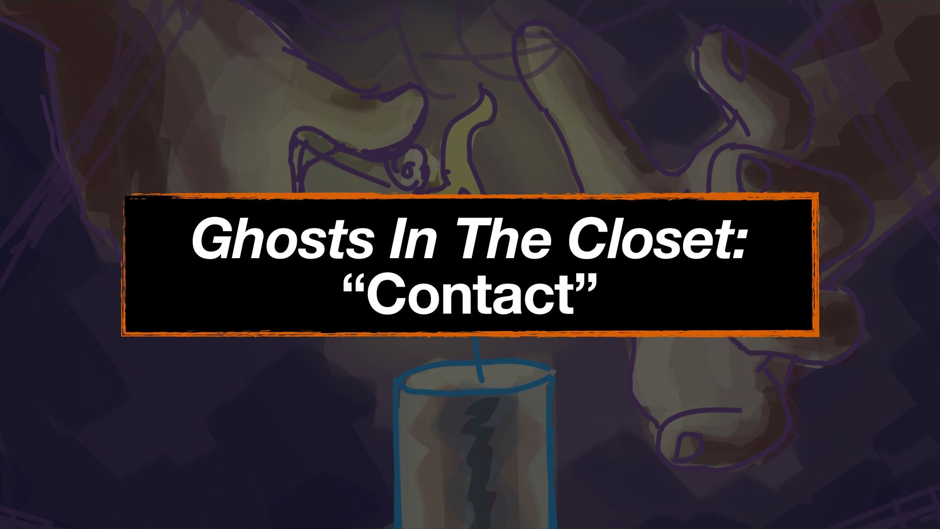 Ghosts In The Closet: "Contact" -- Scene 1 - Speaker Deck