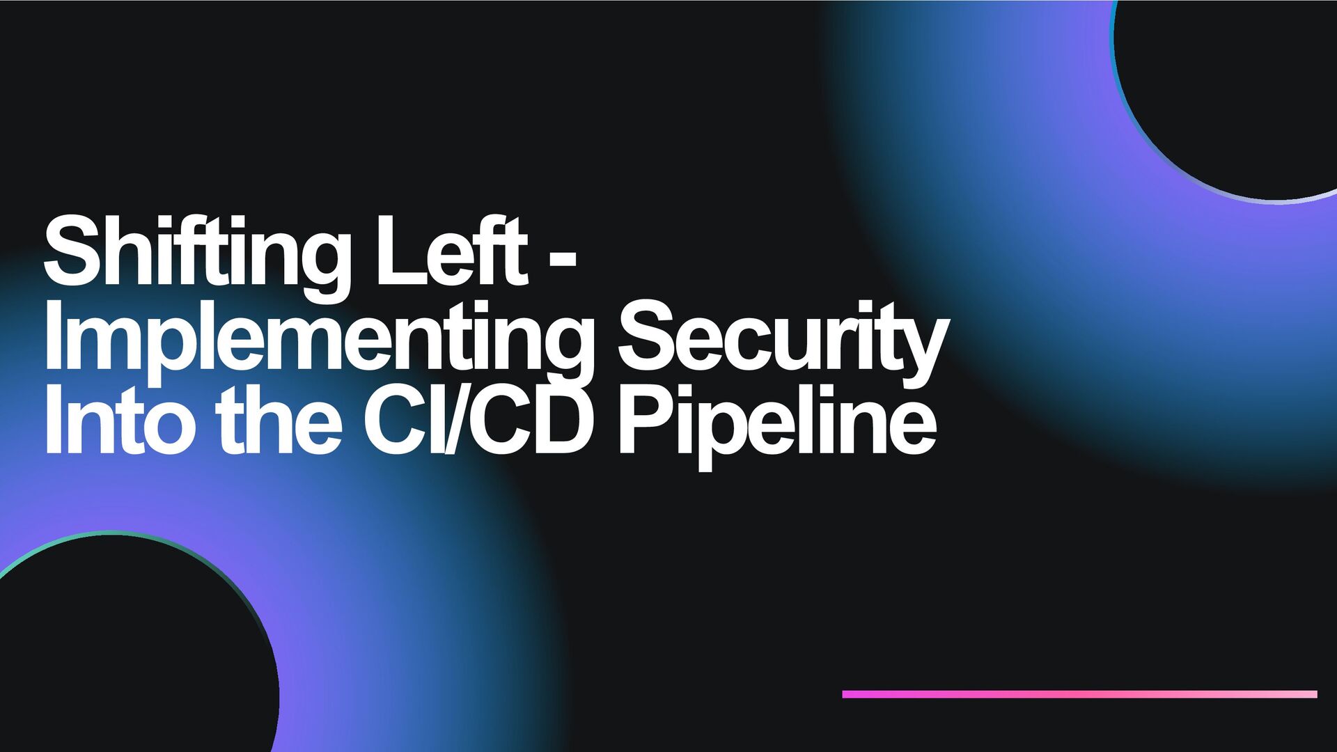 Shifting Left: Implementing Security Into the CI/CD Pipeline - Speaker Deck