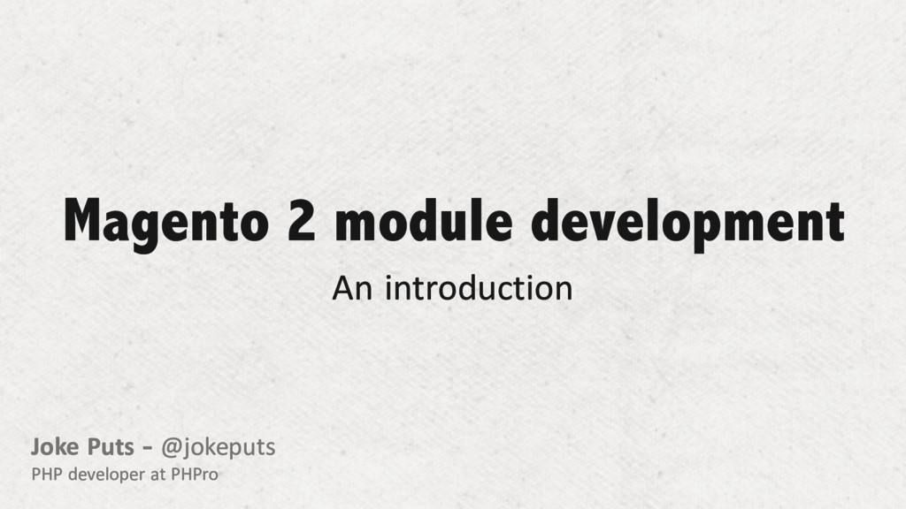 Introduction to Magento 2 module development - Speaker Deck