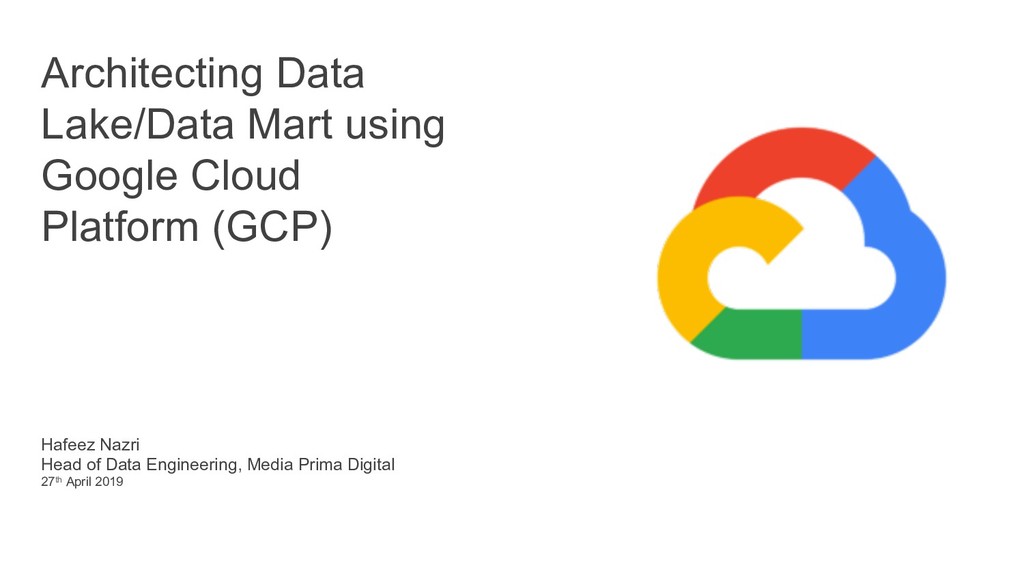 Architecting Data Lake/Mart with GCP - Speaker Deck