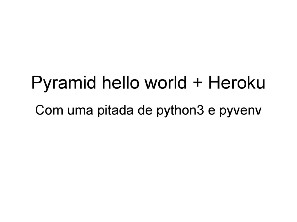 Pyramid Hello World + Heroku - Speaker Deck
