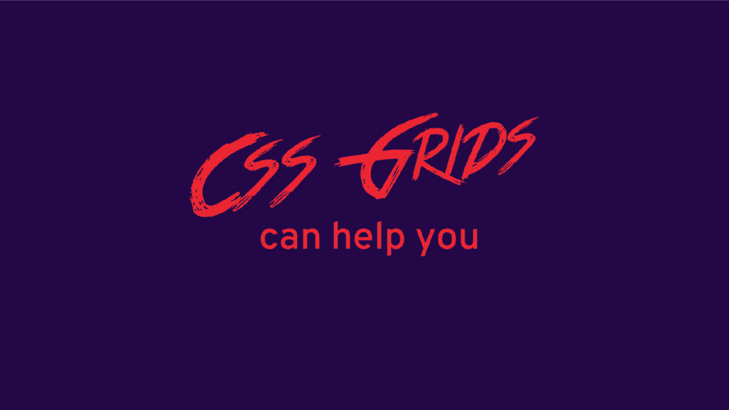 CSS Grids can help you - Speaker Deck
