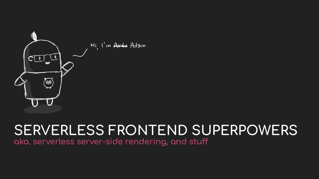 Serverless superpowers for frontend developers - Speaker Deck