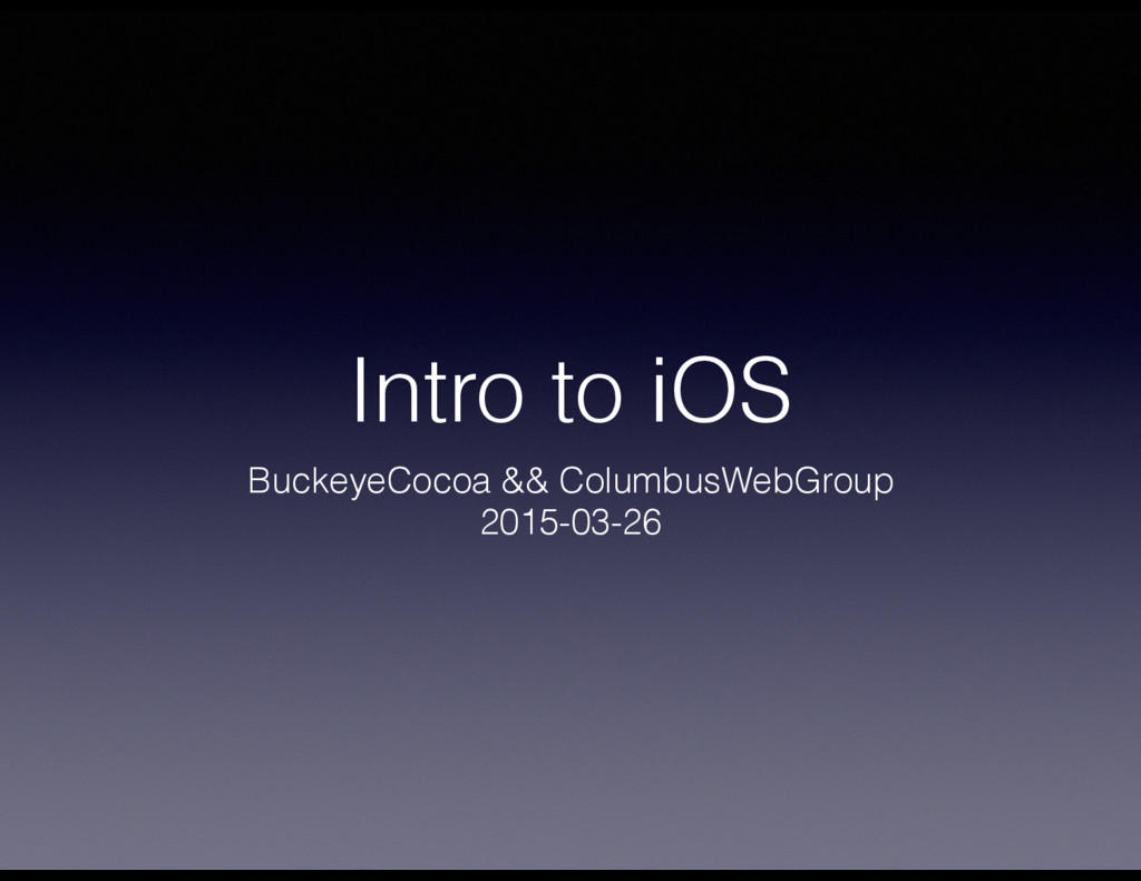 Intro to iOS Presentation at ColumbusWebGroup - Speaker Deck