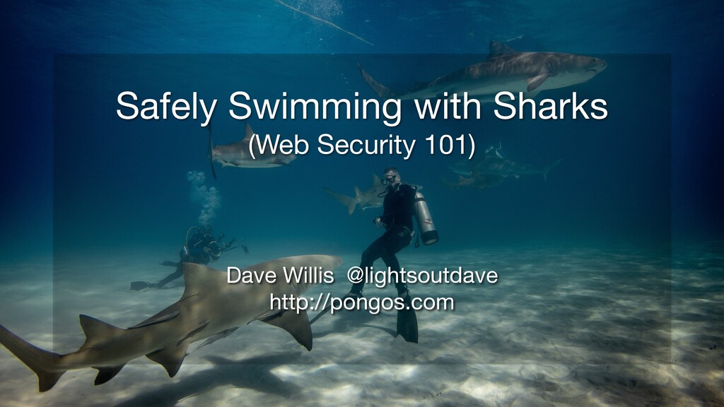 Safely Swimming with Sharks (Web Security 101) - Speaker Deck