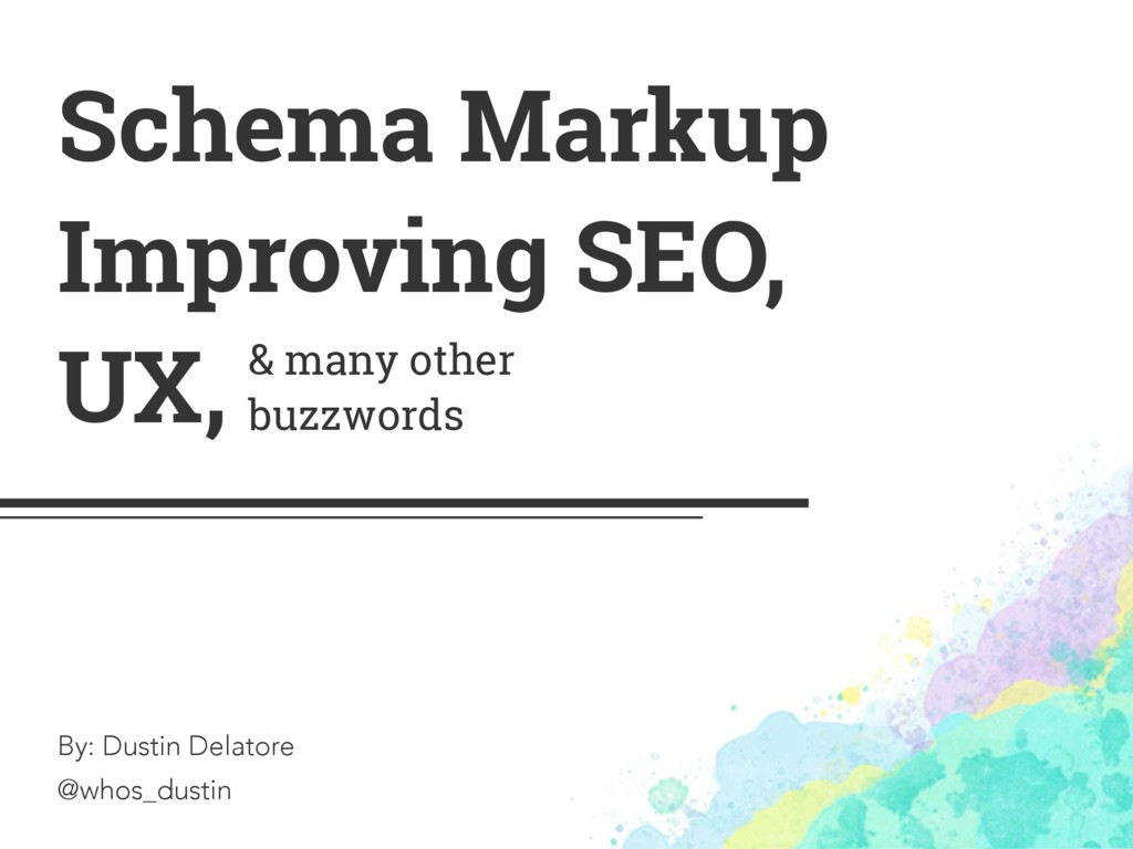 Schema Markup Improving SEO, UX, and many other buzzwords - Speaker Deck
