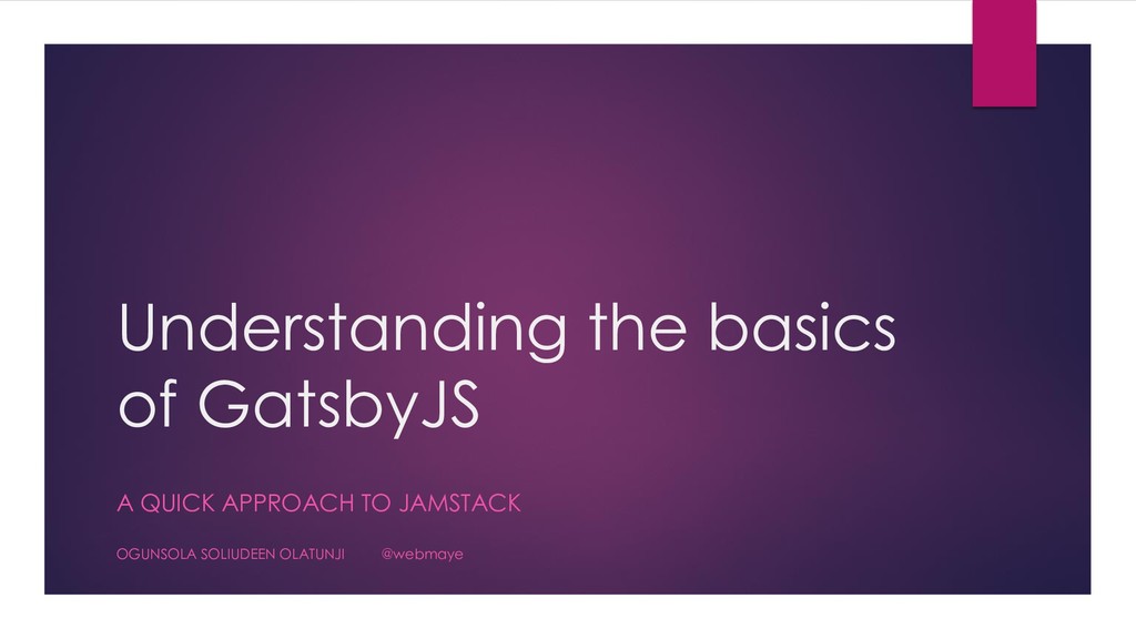 Understanding the basics of GatsbyJS - Speaker Deck