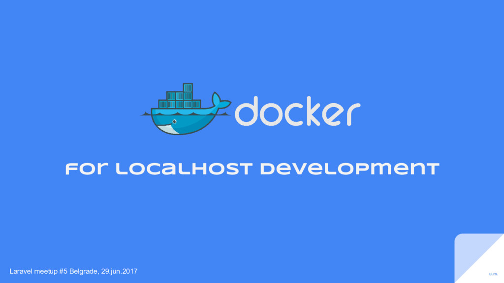 Docker for localhost development (on Serbian) - Speaker Deck
