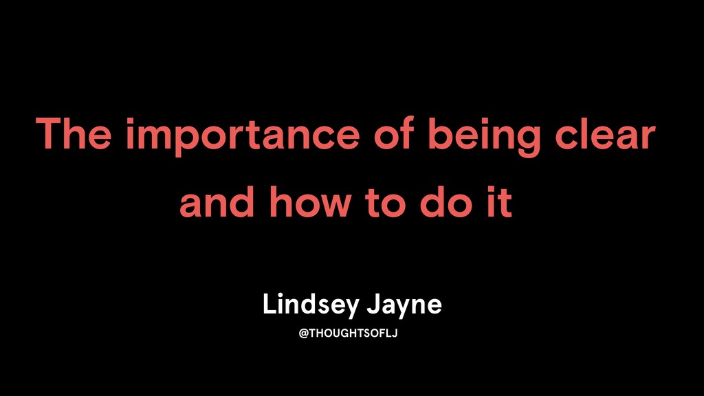 The Importance of Being Clear and How to Do It - Mind the Product 2019 ...