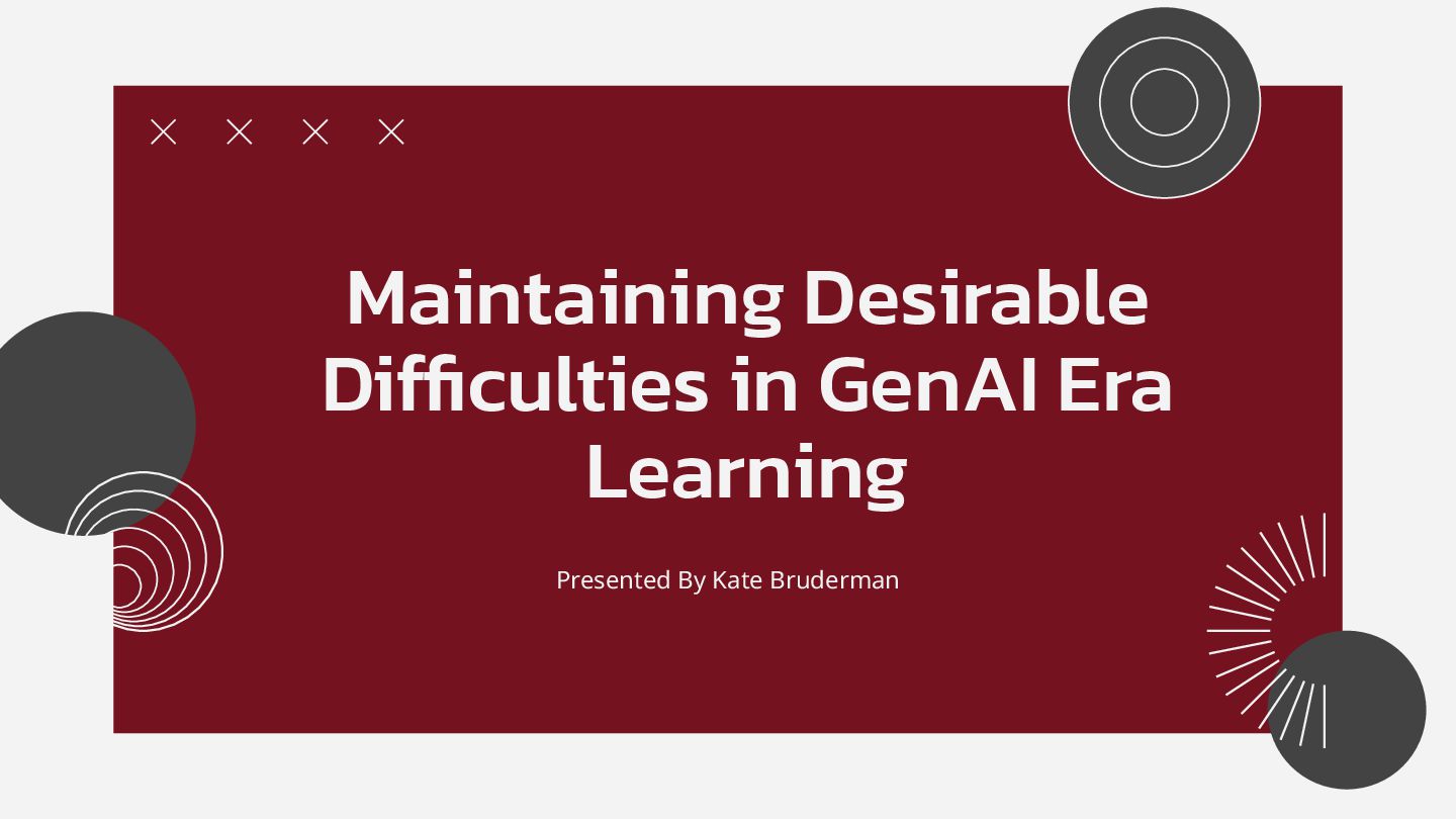 Maintaining Desirable Difficulties in GenAI Era Learning - Speaker Deck