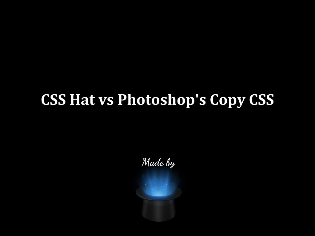 CSS Hat vs Photoshop's Copy CSS - Speaker Deck