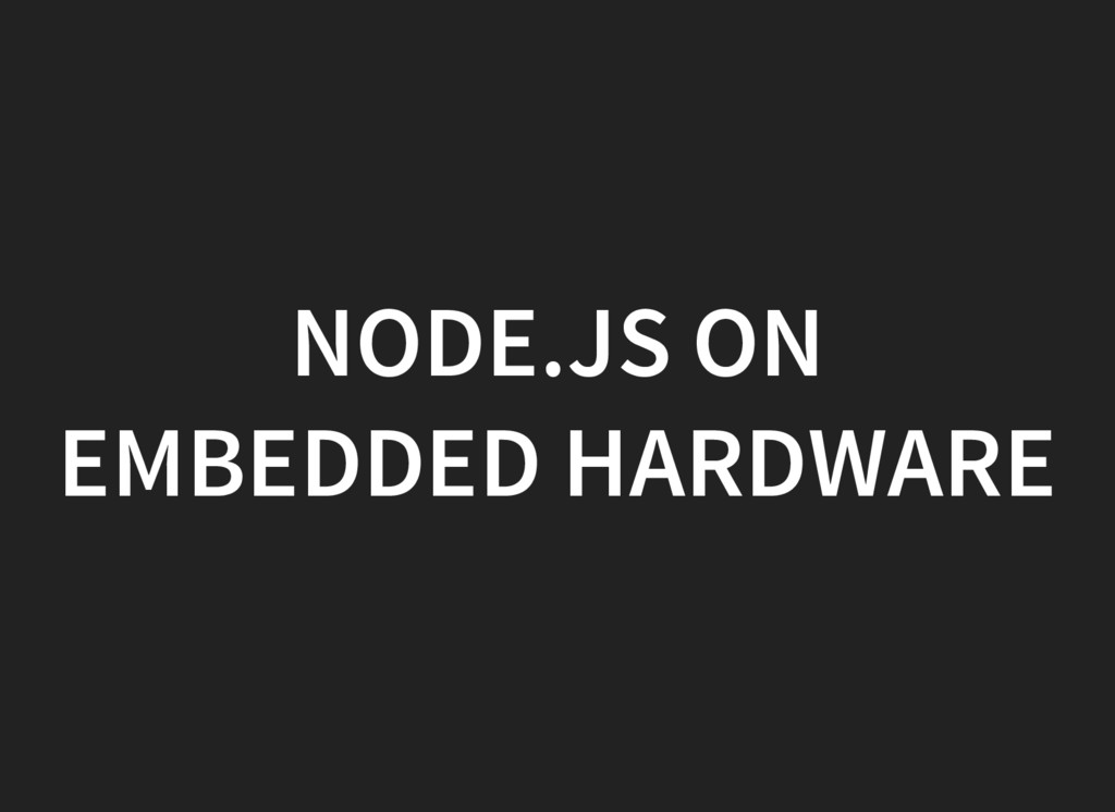 NODE.JS ON EMBEDDED HARDWARE - Speaker Deck