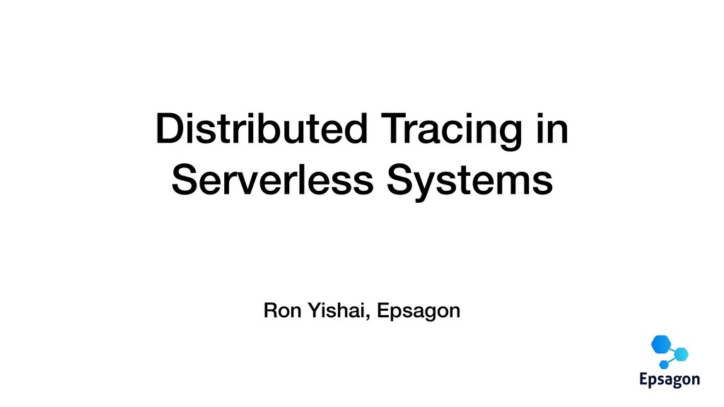 Distributed Tracing in Serverless Systems - Speaker Deck