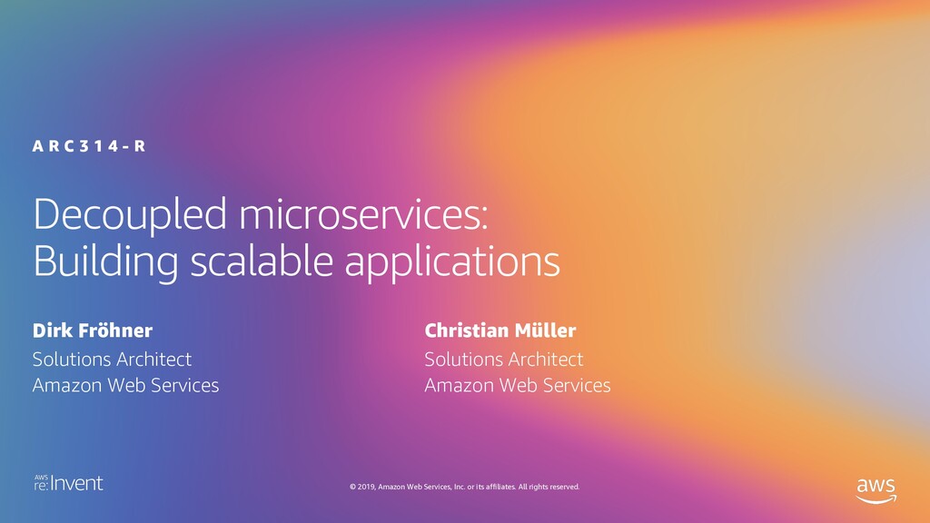 2019 12 Xy Aws Reinvent 2019 Arc314 Decoupled Microservices Building Scalable Applications