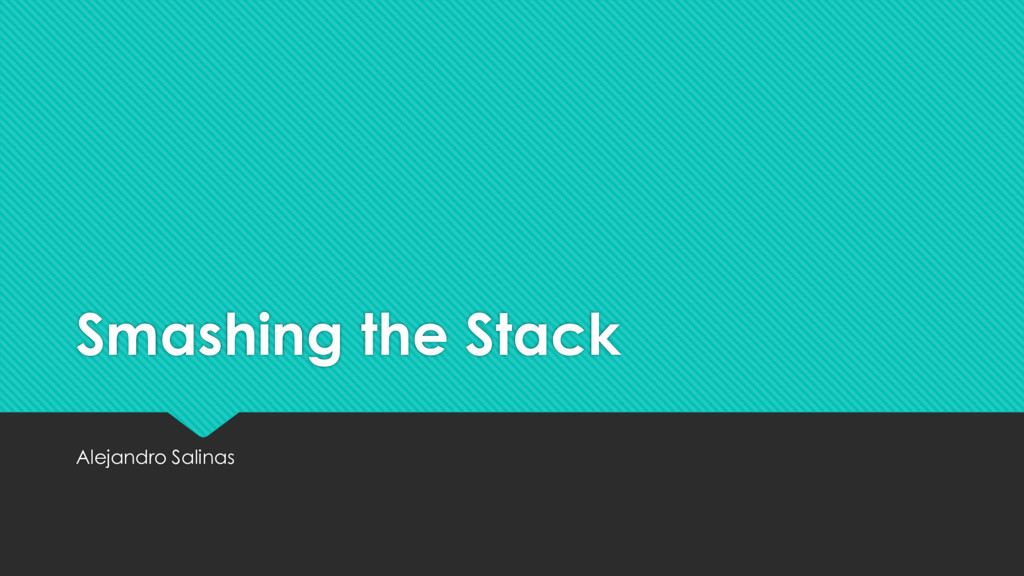 Smashing the Stack: An Introduction to Basic Binary Exploitation - Speaker Deck