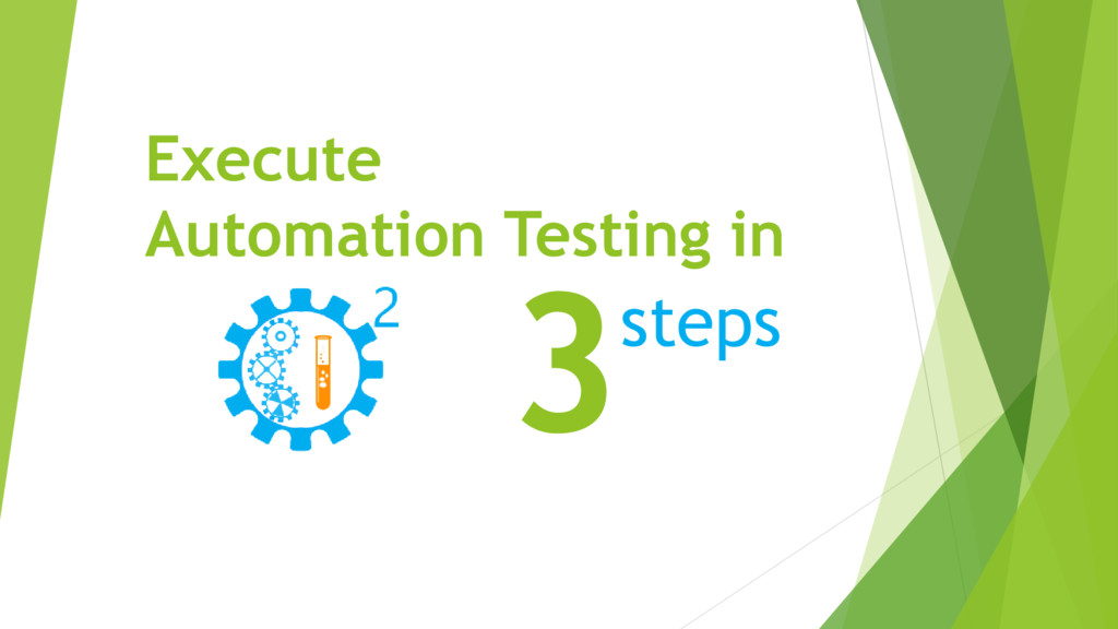 Execute Automation Testing in 3 Steps - Speaker Deck
