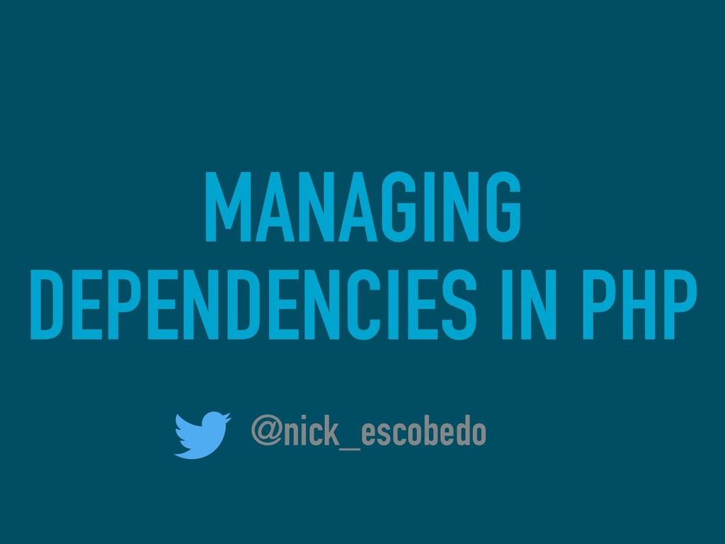 Managing Dependencies in PHP - Speaker Deck