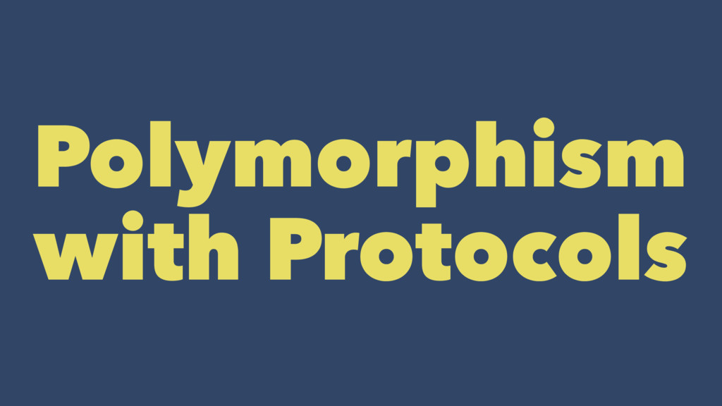 Polymorphism with Protocols - Speaker Deck