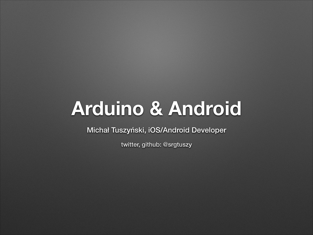 Connecting Arduino & Android - Speaker Deck Connecting Arduino & Android - Speaker Deck