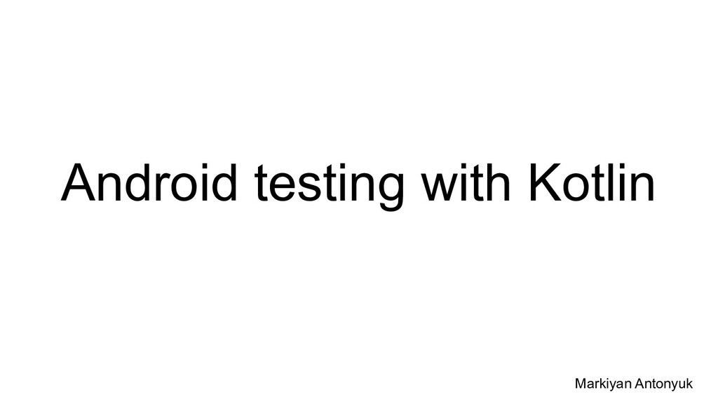 Android testing with Kotlin - Speaker Deck