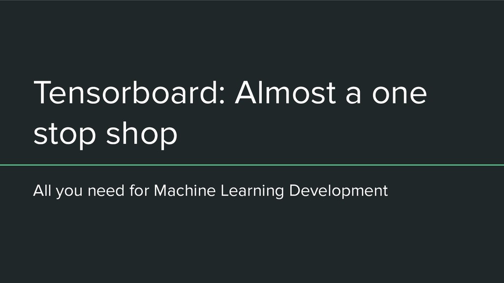 Tensorboard: Almost a one stop shop for Machine Learning Development ...
