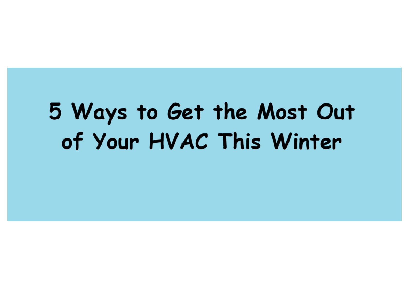 5 Ways to Get the Most Out of Your HVAC This Winter - Speaker Deck