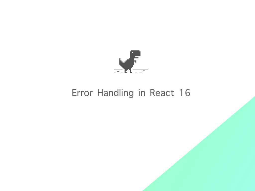 Error Handling in React 16 - Speaker Deck