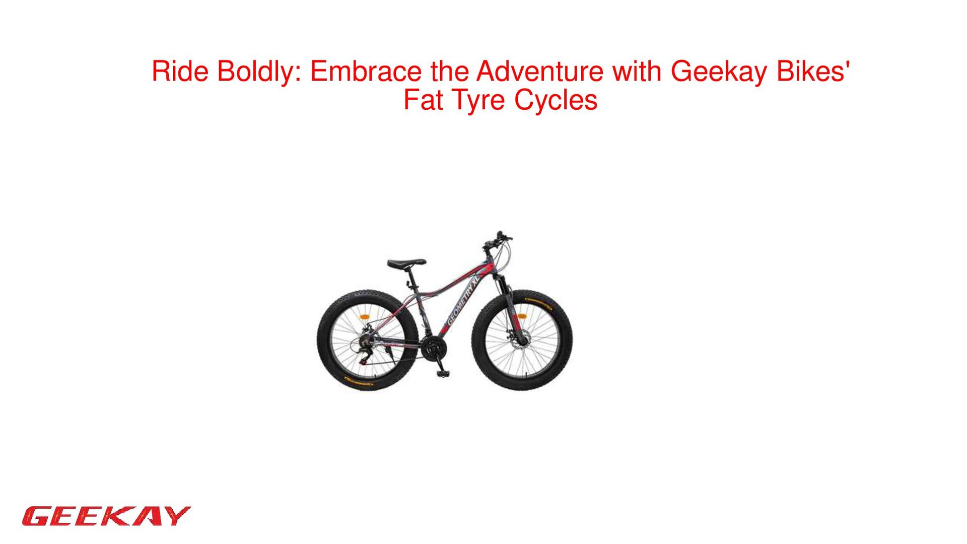 Embrace_the_Adventure_with_Geekay_Bikes__Fat_Tyre_Cycles.pdf - Speaker Deck
