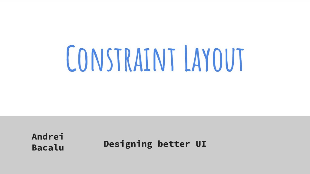 Constraint Layout - Designing better UI - Speaker Deck